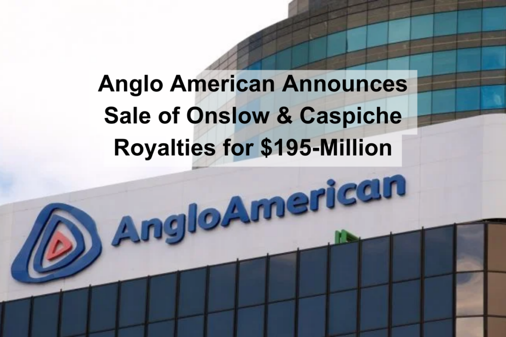 Anglo American Announces $195-Million Sale of Onslow & Caspiche ...